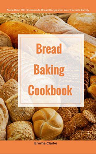 Bread Baking Cookbook More Than 100 Homemade Bread Recipes For Your