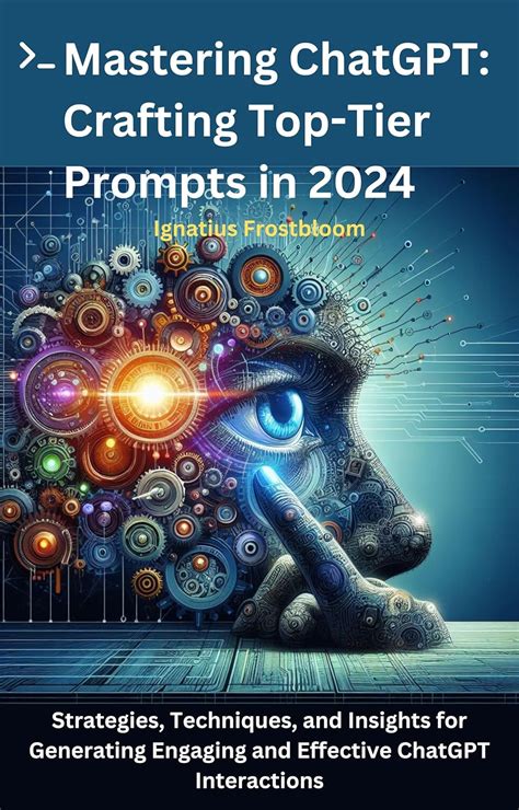 Amazon.com: Mastering ChatGPT: Crafting Top-Tier Prompts in 2024: Strategies, Techniques, and ...