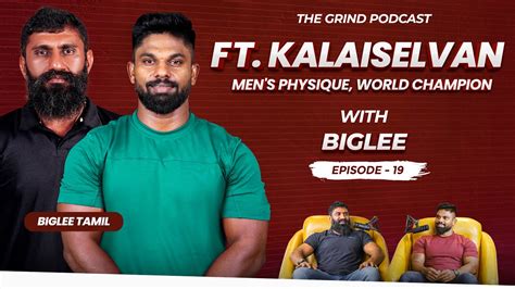 The Grind Podcast With Biglee Ep 19 Ft Kalaiselvan Mens Physique