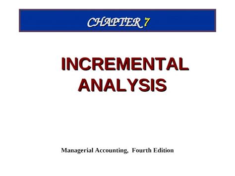 PPT CHAPTER INCREMENTAL ANALYSIS INCREMENTAL ANALYSIS Managerial Accounting Fourth Edition