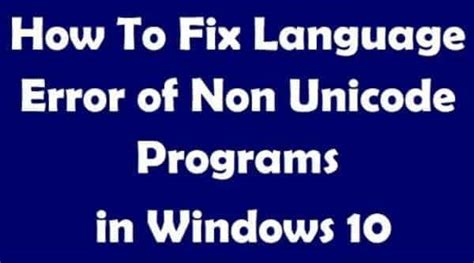 Fix Language Issues For Non Unicode Program In Windows