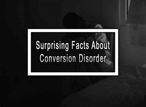 10 Surprising Facts About Conversion Disorder You Need To Know