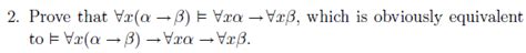 Solved 2 Prove That ∀x α→β ⊨∀xα→∀xβ Which Is Obviously