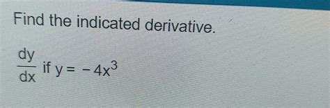 Solved Find The Indicated Derivative Dydx If Y 4x3