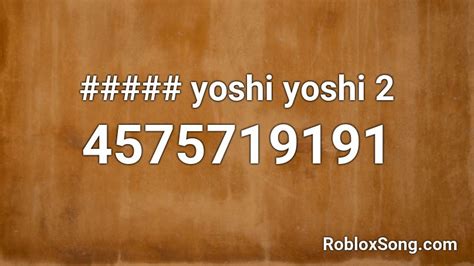 Yoshi Yoshi 2 Roblox Id Roblox Music Codes