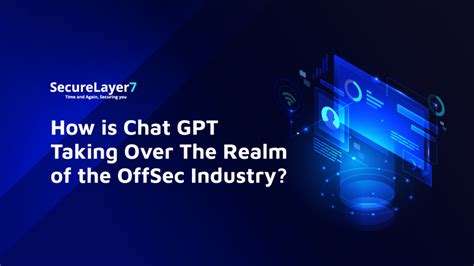 How Is Chatgpt Taking Over The Realm Of The Offsec Industry How Is Chatgpt Taking Over The Realm Of The Offsec Industry
