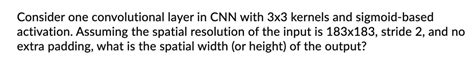 Consider One Convolutional Layer In Cnn With 3x3 Kernels And Sigmoid