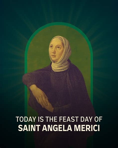 Blessed Today We Celebrate The Feast Of St Angela Merici Patron