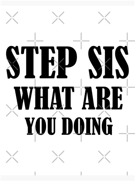 Step Sis What Are You Doing Poster For Sale By Nicerealitydrms Redbubble