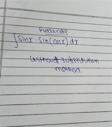 Evaluate∫sinx⋅sin Cosx Dxwithout Substitution Method Filo