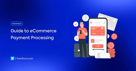 Guide To Ecommerce Payment Processing For Online Business
