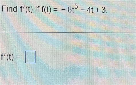 Solved 3 Find F T If F T 8t³ 4t 3 F T