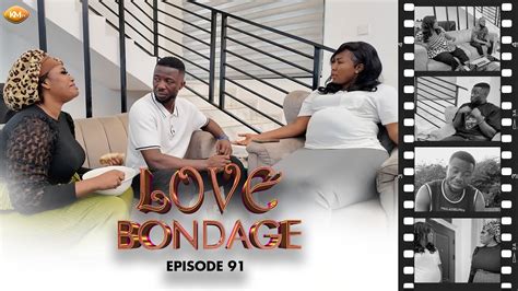 Love 💔 Bondage Ep 91 Two Women One Man And A House Full Of Tension