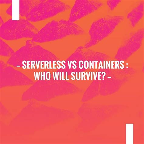 Serverless Vs Containers Who Will Survive Digitales Marketing