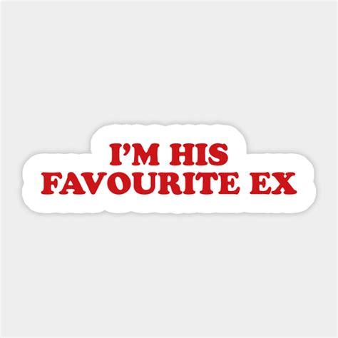 Im His Favourite Ex Sarcastic Ex Partner Humor Ex Sticker