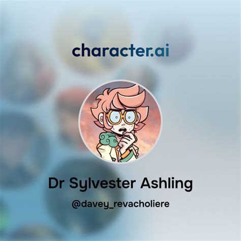 Chat With Dr Sylvester Ashling Character Ai Ai Chat Reimagined