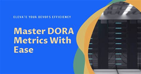Dora Metrics Mastery Elevating Devops Efficiency