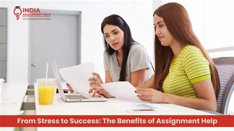 From Stress To Success Benefits Of Assignment Help