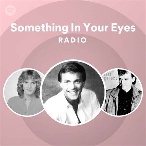Something In Your Eyes Radio Playlist By Spotify Spotify