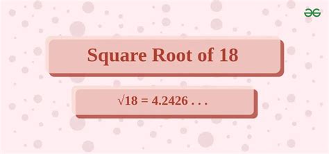 Square Root Of 18 Geeksforgeeks