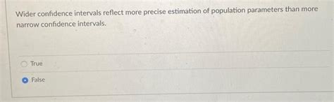 Solved Wider Confidence Intervals Reflect More Precise