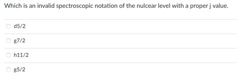 Solved Which Is An Invalid Spectroscopic Notation Of The