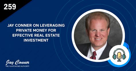 Episode 259 Jay Conner On Leveraging Private Money For Effective Real Estate Investment Jay