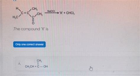 The compound X is Only one conrect answer A | StudyX