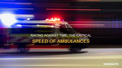 Racing Against Time The Critical Speed Of Ambulances Shunauto