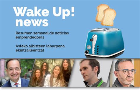 Wake Up Resumen De Noticias Emprendedoras En La Red Spri