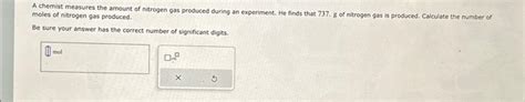 Solved A Chemist Measures The Amount Of Nitrogen Gas
