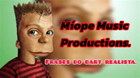 Míope Music Productions Frases Do Bart Realista Youtube