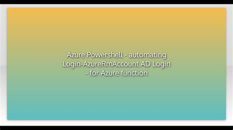 Azure Powershell Automating Login Azurermaccount Ad Login For Azure