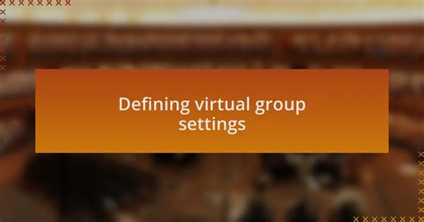 My Experience In Virtual Group Settings • Uk