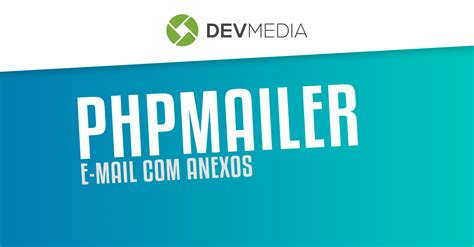 Enviando E Mail Com Anexos Usando O Phpmailer Devmedia