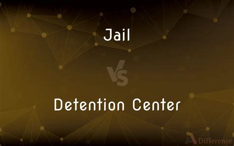Jail Vs Detention Center — Whats The Difference