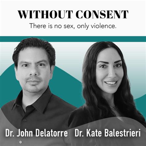 Without Consent Podcast Dr John Delatorre Dr Kate Balestrieri