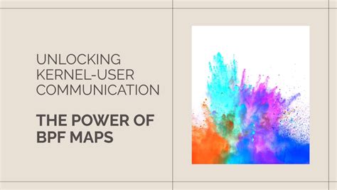 Unlocking Kernel User Communication The Power Of Bpf Maps