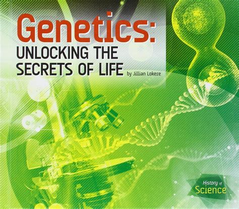 Genetics Unlocking The Secrets Of Life History Of Science