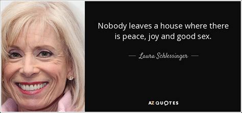 Laura Schlessinger Quote Nobody Leaves A House Where There Is Peace