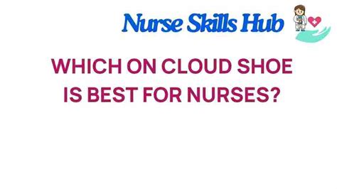 Discover The Ultimate On Cloud Shoe For Nurses Which One Reigns Supreme