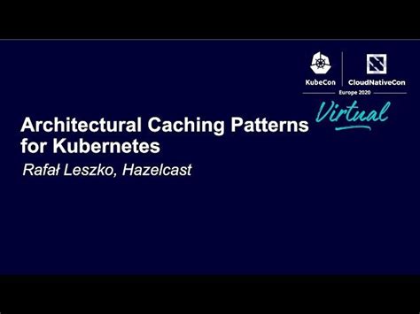 Conference Talks Talk Architectural Caching Patterns For Kubernetes