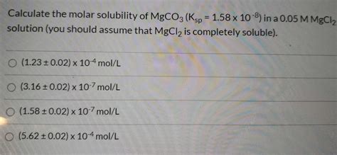 Solved Calculate The Molar Solubility Of Mgco3 Ksp 1 58 X