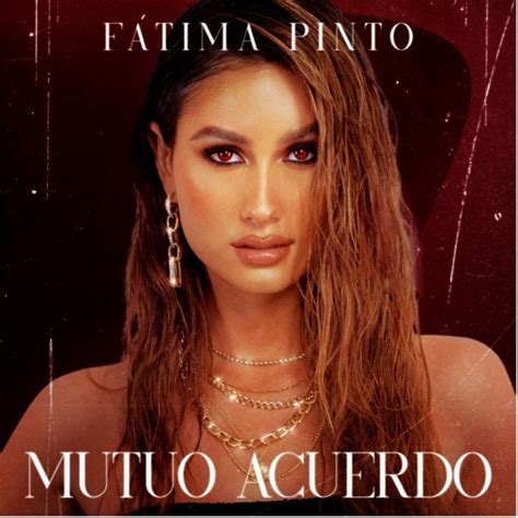 Fatima Pinto Lanza Tema Mutuo Acuerdo Wow La Revista