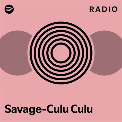 Savage Culu Culu Radio Playlist By Spotify Spotify