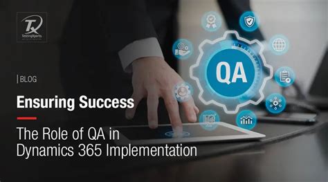 Ensuring Success The Role Of Qa In Dynamics 365 Implementation