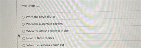 Involution Iswhen The Cervix Dilateswhen The
