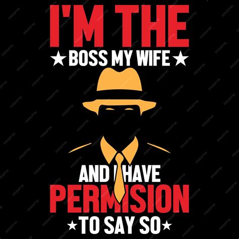 Premium Vector Im The Boss And I Have My Wife Permision To Say So