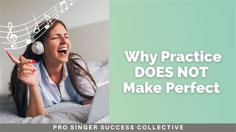 Why Practice Does Not Make Perfect Pro Singer Success Collective