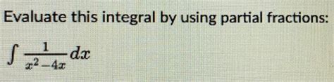 Solved Evaluate This Integral By Using Partial Fractions Chegg